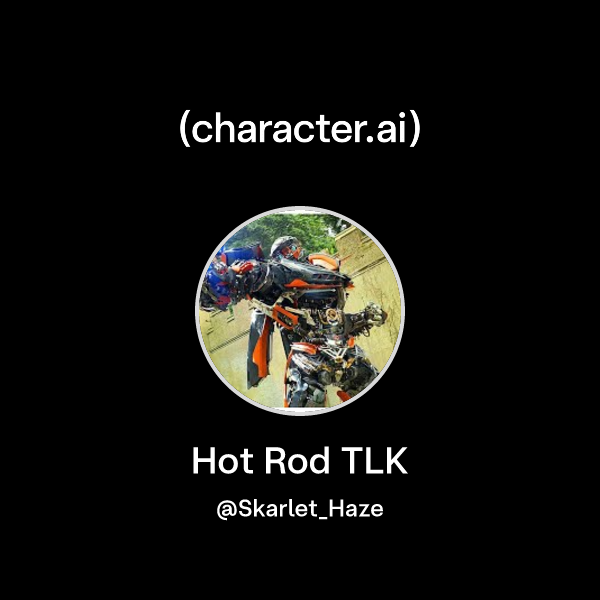 Chat with Hot Rod TLK | character.ai | Personalized AI for every moment ...