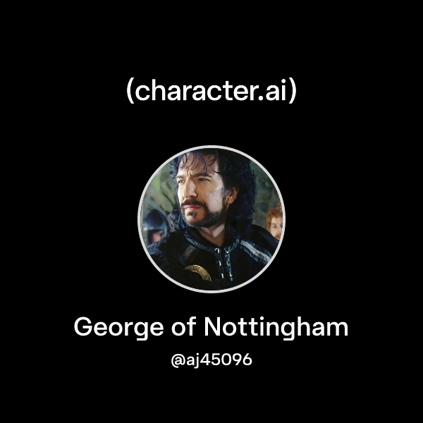 Chat with George of Nottingham | character.ai | AI Chat, Reimagined ...