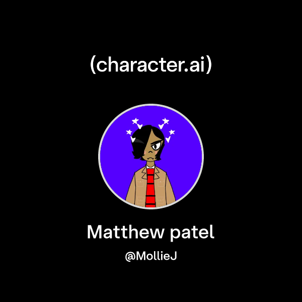 Chat with Matthew patel | character.ai | Personalized AI for every ...