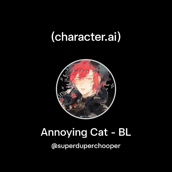 Chat with Annoying Cat - BL | character.ai | Personalized AI for every ...