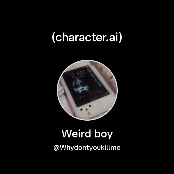 Chat with Weird boy | character.ai | Personalized AI for every moment ...