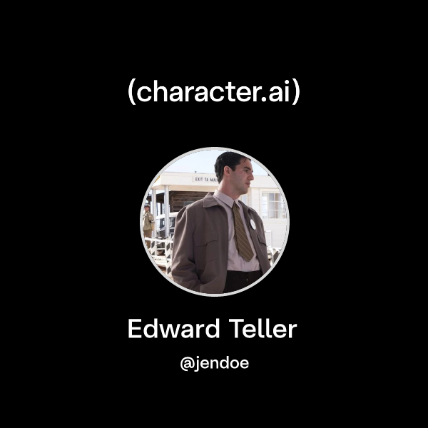 Chat with Edward Teller | character.ai | AI Chat, Reimagined–Your Words. Your World.