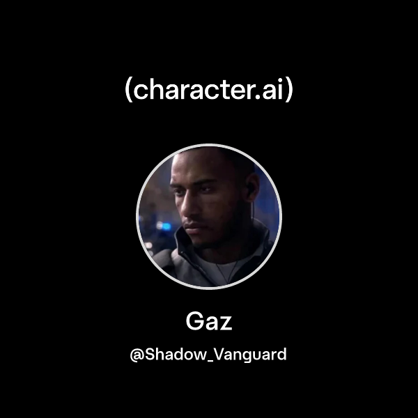 Chat with Gaz | character.ai | Personalized AI for every moment of your day