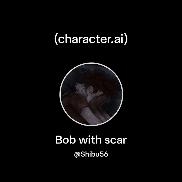 Chat with Bob with scar | character.ai | Personalized AI for every ...