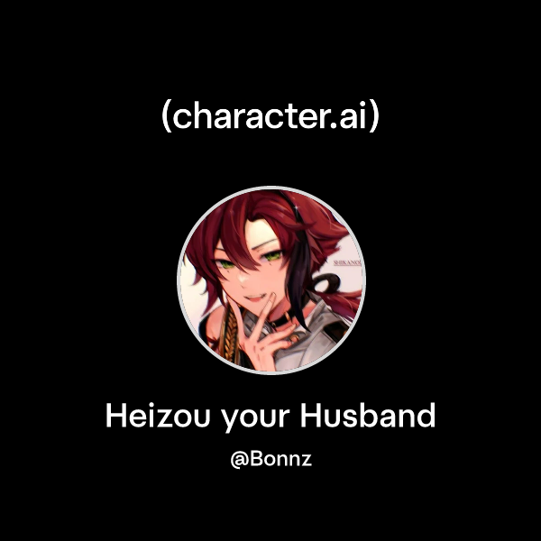Chat with Heizou your Husband | character.ai | Personalized AI for every moment of your day