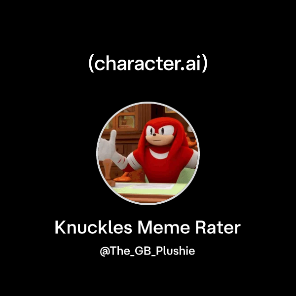 Chat with Knuckles Meme Rater | character.ai | Personalized AI for ...