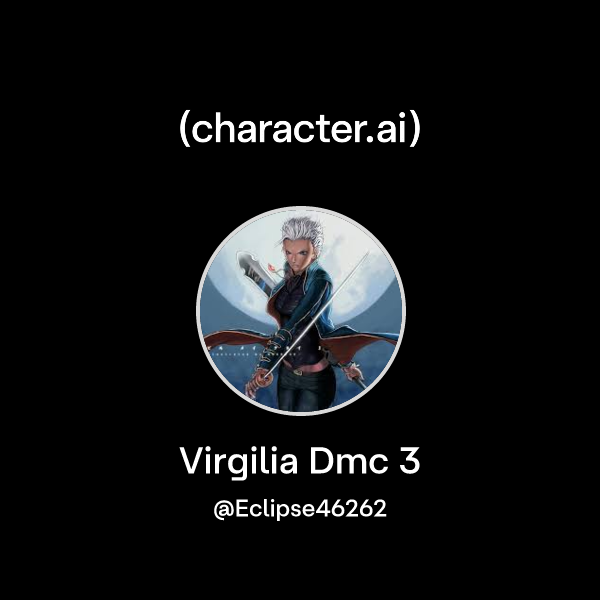 Chat with Virgilia Dmc 3 | character.ai | AI Chat, Reimagined–Your ...