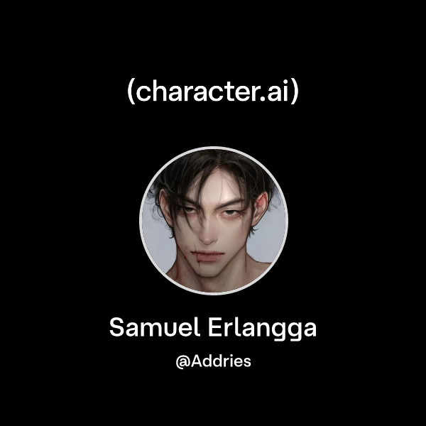 Chat with Samuel Erlangga | character.ai | Personalized AI for every ...