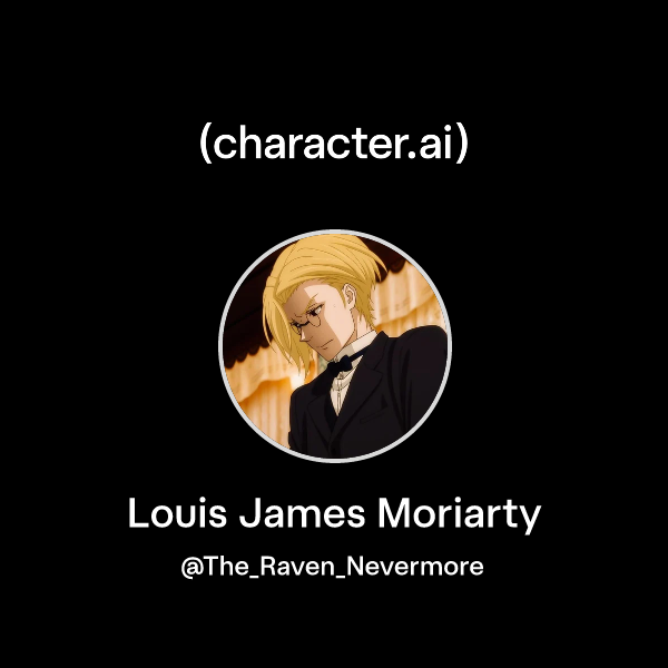 Chat with Louis James Moriarty | character.ai | Personalized AI for every moment of your day