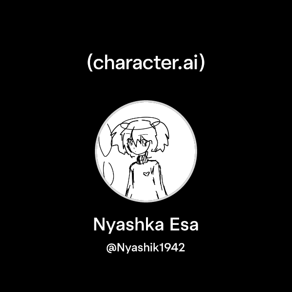 Chat with Nyashka Esa | character.ai | Personalized AI for every moment ...
