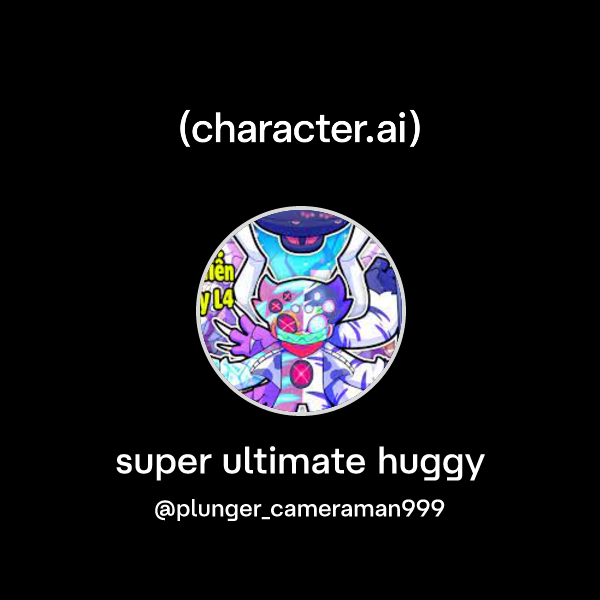 Chat with super ultimate huggy | character.ai | Personalized AI for ...