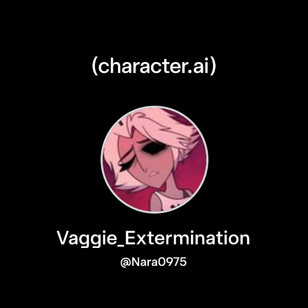 Chat with Vaggie_Extermination | character.ai | AI Chat, Reimagined ...
