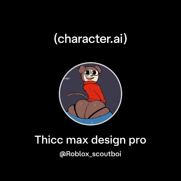 Chat with Thicc max design pro | character.ai | AI Chat, Reimagined ...