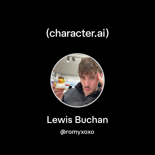 Chat with Lewis Buchan | character.ai | AI Chat, Reimagined–Your Words ...