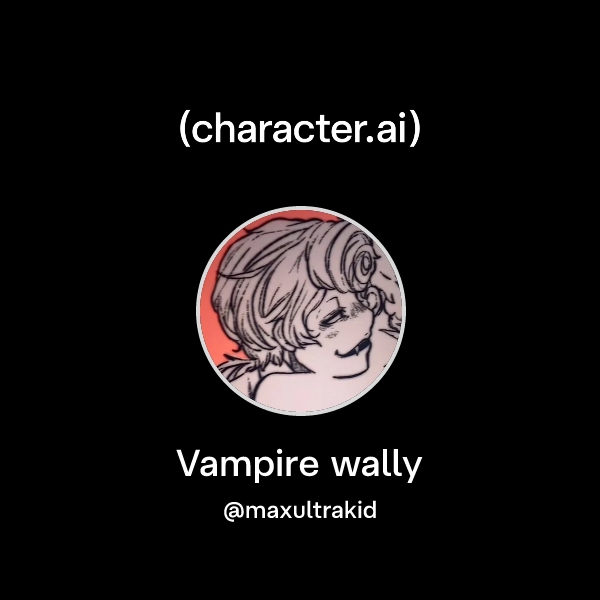 Chat with Vampire wally | character.ai | AI Chat, Reimagined–Your Words ...