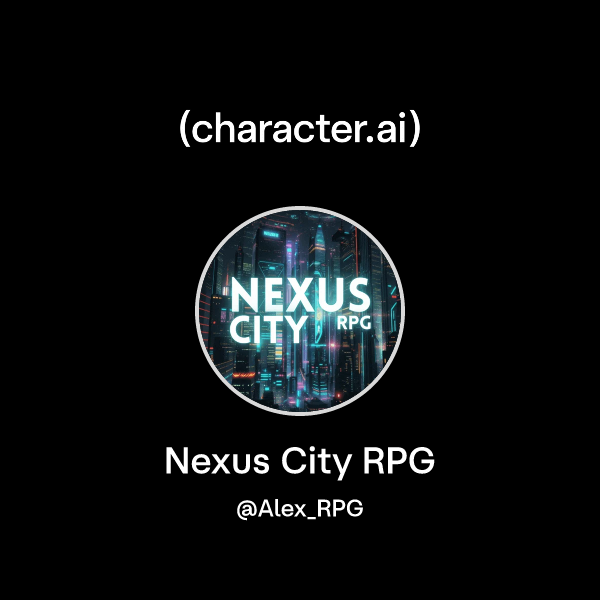 Chat with Nexus City RPG | character.ai | AI Chat, Reimagined–Your Words. Your World.