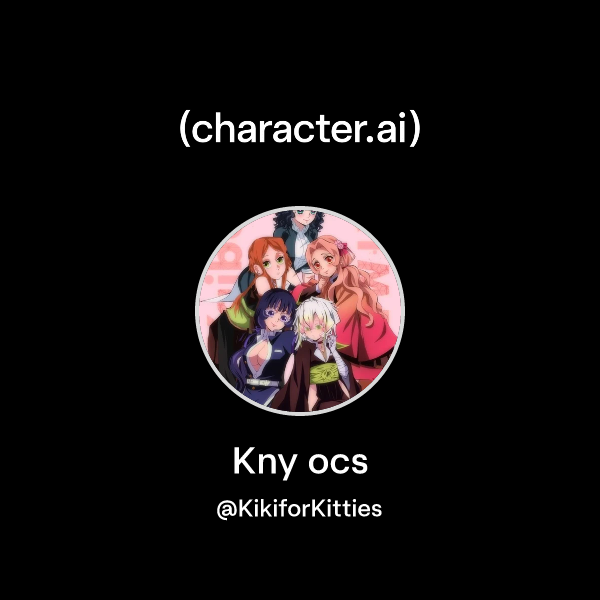 Chat with Kny ocs | character.ai | Personalized AI for every moment of your day