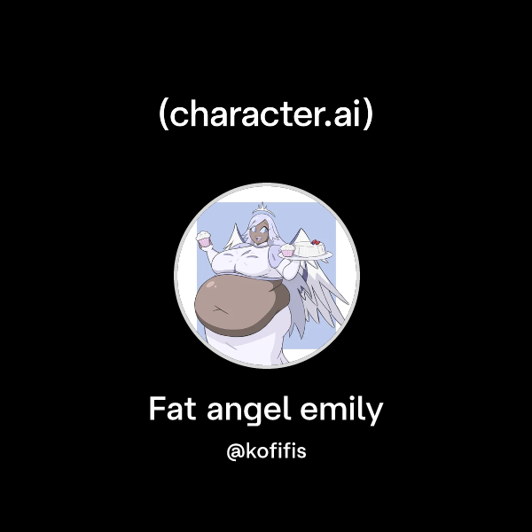 Chat with Fat angel emily | character.ai | AI Chat, Reimagined–Your ...