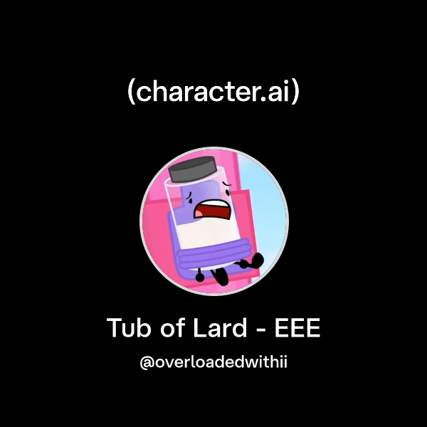 Chat with Tub of Lard - EEE | character.ai | Personalized AI for every ...