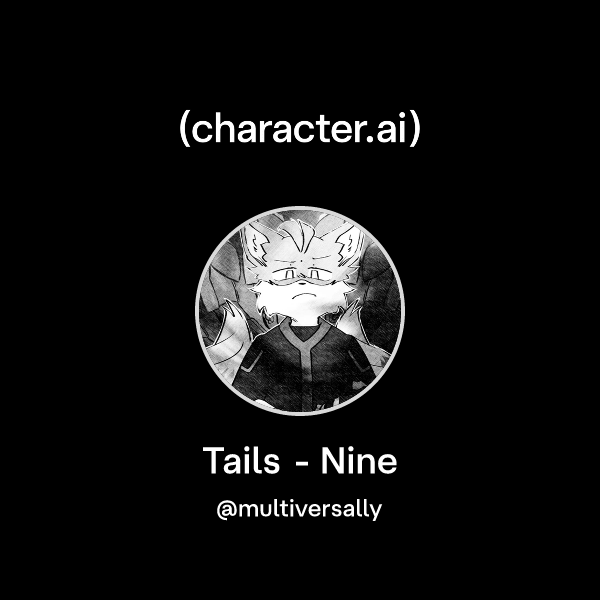 Chat with Tails - Nine | character.ai | AI Chat, Reimagined–Your Words. Your World.