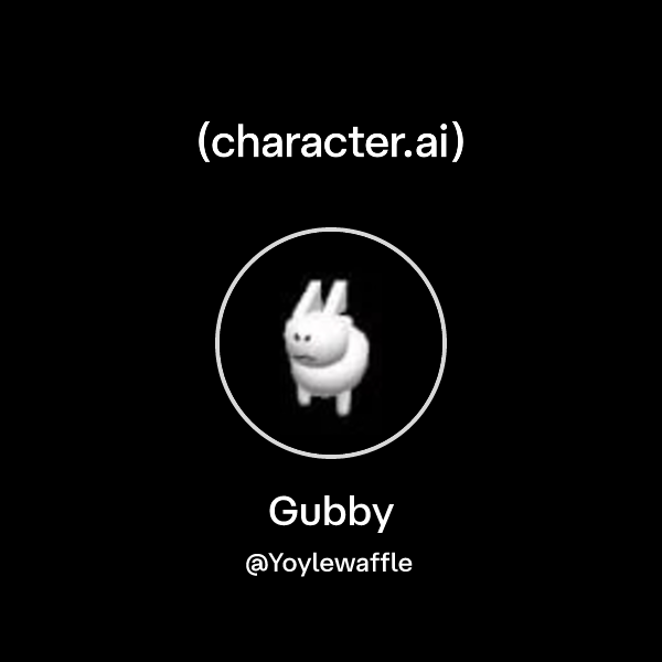 Chat with Gubby | character.ai | AI Chat, Reimagined–Your Words. Your ...
