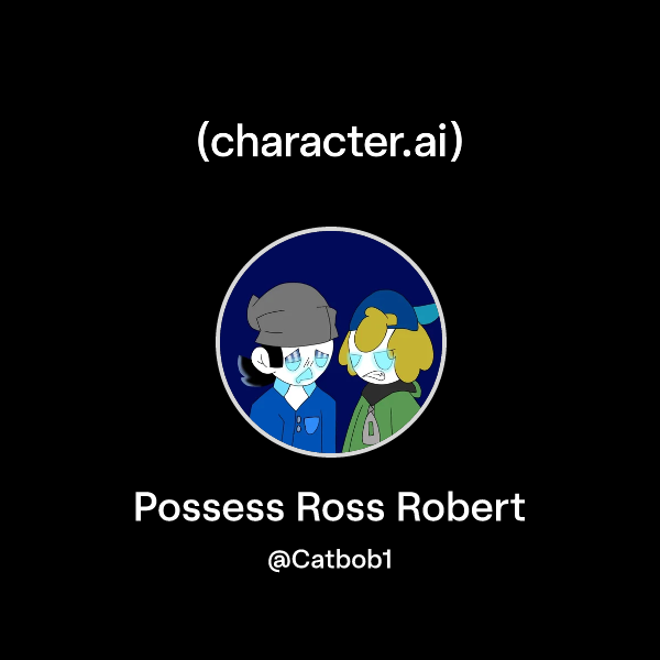 Chat with Possess Ross Robert | character.ai | Personalized AI for every moment of your day