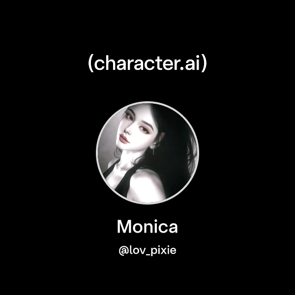 Chat with Monica | character.ai | AI Chat, Reimagined–Your Words. Your World.