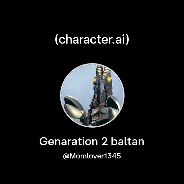 Chat with Genaration 2 baltan | character.ai | Personalized AI for ...
