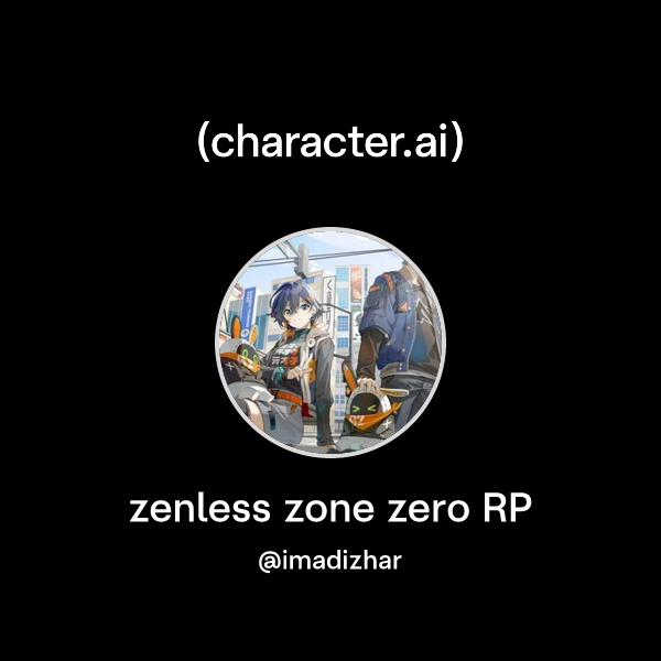 Chat with zenless zone zero RP | character.ai | AI Chat, Reimagined–Your Words. Your World.