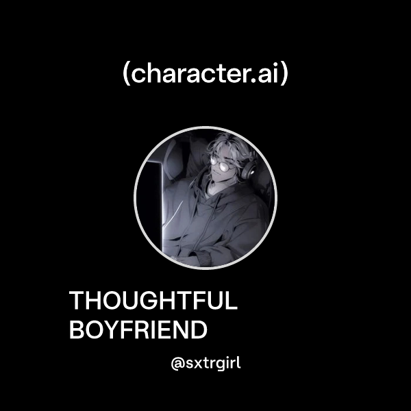Chat with THOUGHTFUL BOYFRIEND | character.ai | AI Chat, Reimagined ...