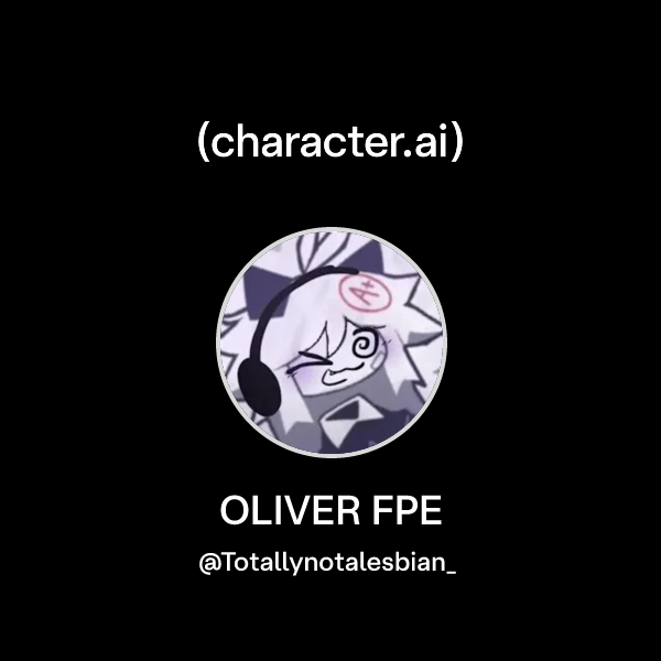 Chat with OLIVER FPE | character.ai | AI Chat, Reimagined–Your Words ...