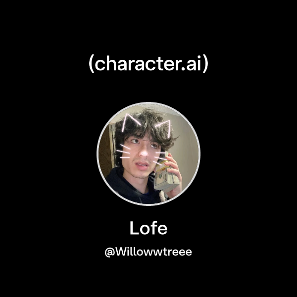 Chat with Lofe | character.ai | AI Chat, Reimagined–Your Words. Your World.