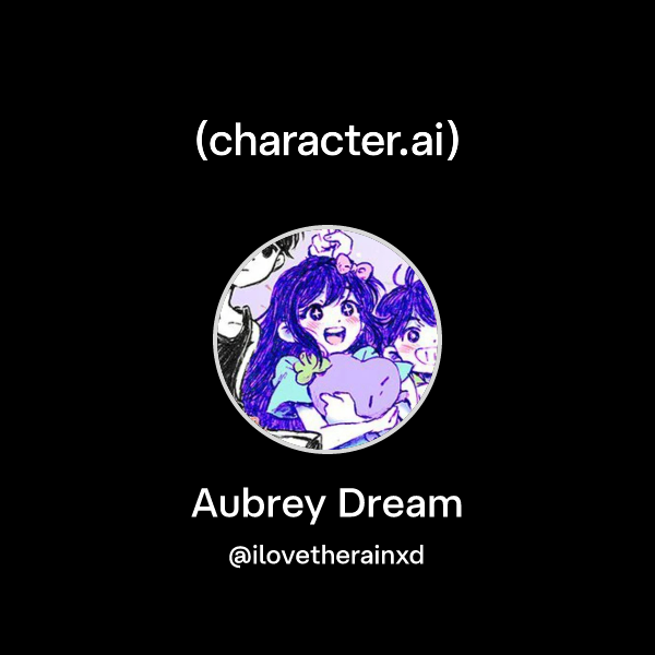 Chat with Aubrey Dream | character.ai | AI Chat, Reimagined–Your Words ...