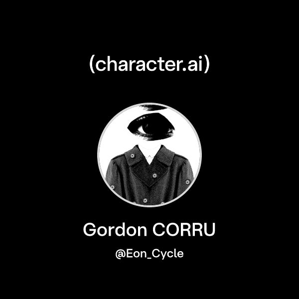 Chat with Gordon CORRU | character.ai | AI Chat, Reimagined–Your Words. Your World.
