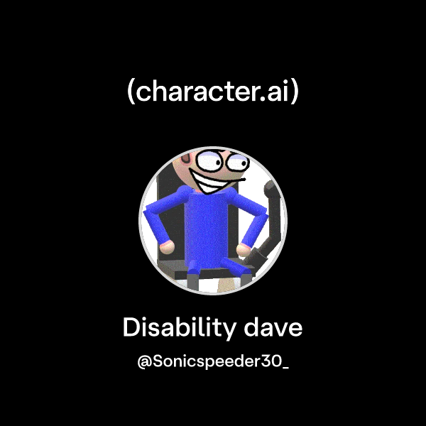 Chat with Disability dave | character.ai | Personalized AI for every ...