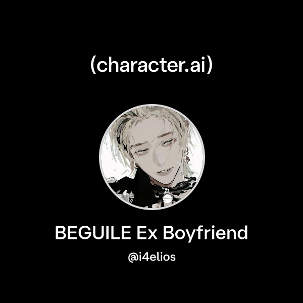 Chat with BEGUILE Ex Boyfriend | character.ai | AI Chat, Reimagined ...