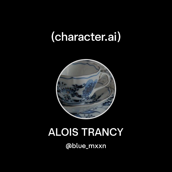 Chat with ALOIS TRANCY | character.ai | AI Chat, Reimagined–Your Words. Your World.
