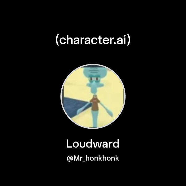 Chat with Loudward | character.ai | Personalized AI for every moment of ...