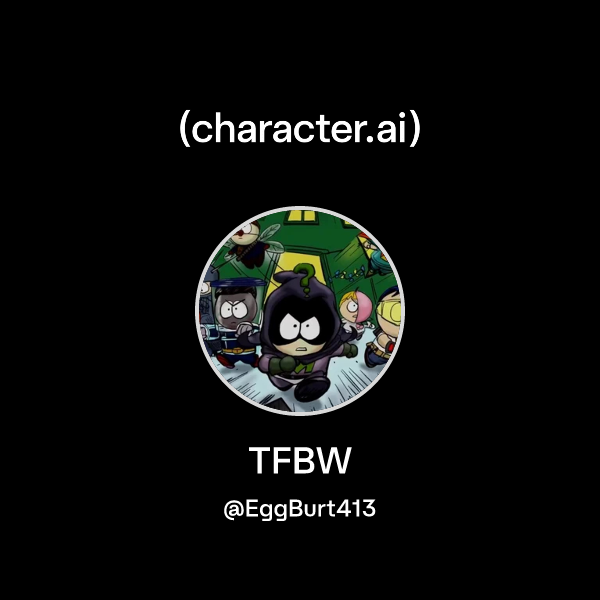 Chat with TFBW | character.ai | Personalized AI for every moment of ...
