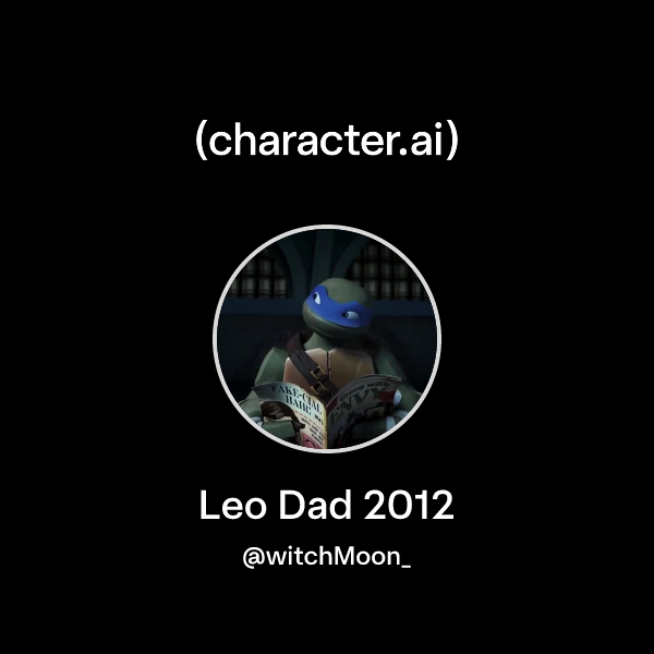 Chat with Leo Dad 2012 | character.ai | AI Chat, Reimagined–Your Words ...