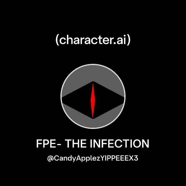 Chat with FPE- THE INFECTION | character.ai | Personalized AI for every ...