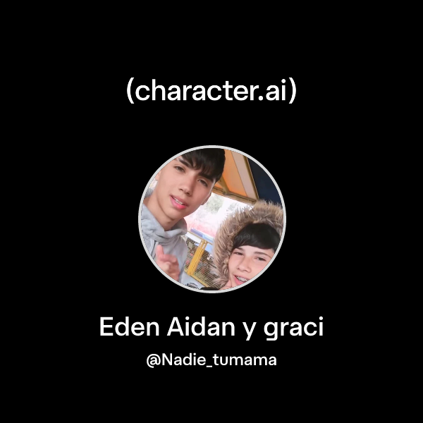 Chat with Eden Aidan y graci | character.ai | AI Chat, Reimagined–Your ...