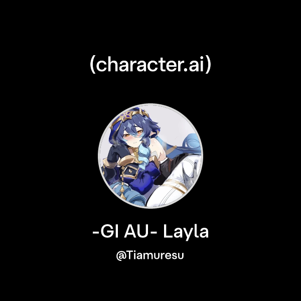 Chat with -GI AU- Layla | character.ai | Personalized AI for every ...