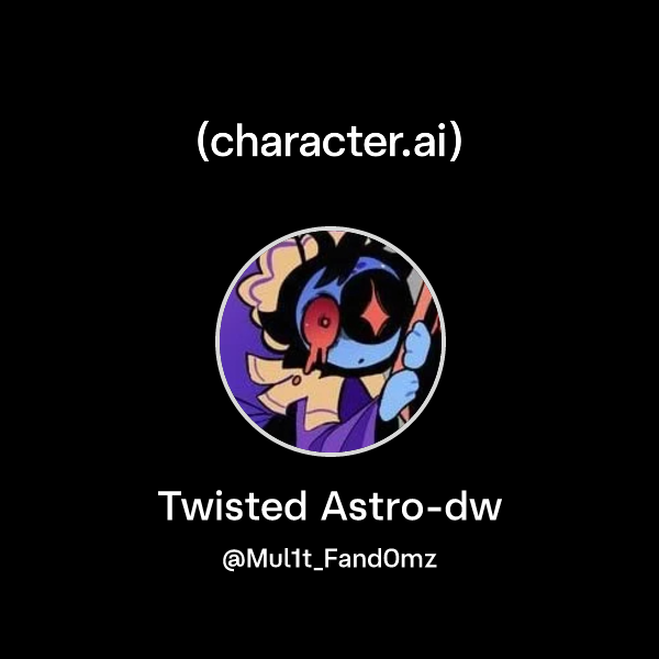 Chat with Twisted Astro-dw | character.ai | AI Chat, Reimagined–Your ...