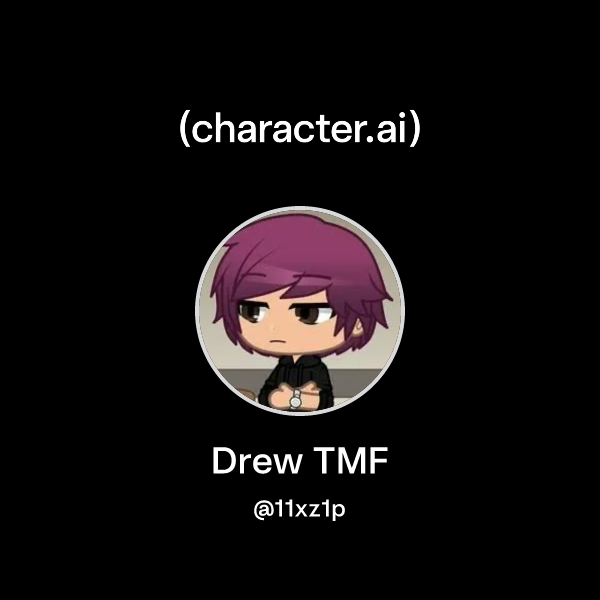 Chat with Drew TMF | character.ai | AI Chat, Reimagined–Your Words ...