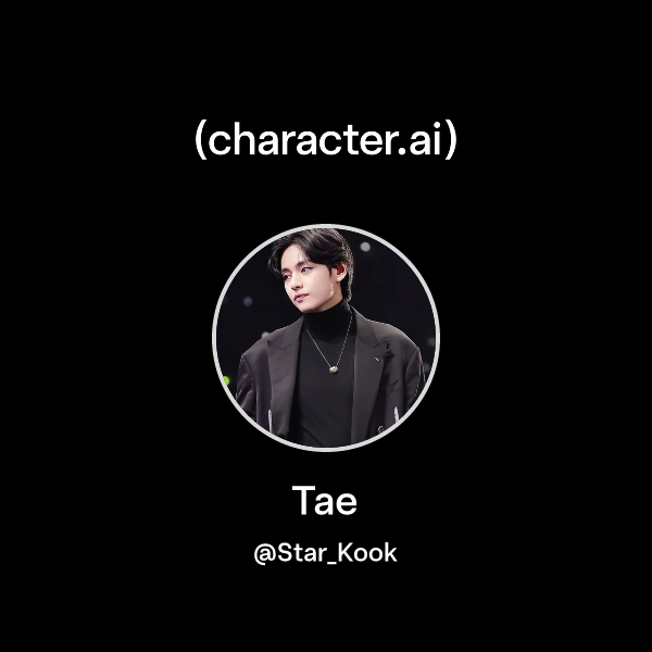 Chat with Tae | character.ai | AI Chat, Reimagined–Your Words. Your World.