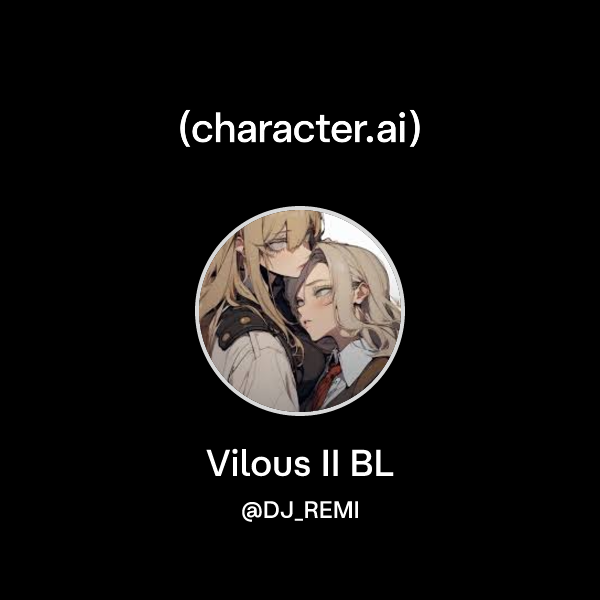 Chat with Vilous II BL | character.ai | Personalized AI for every ...