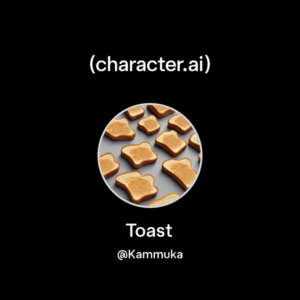 Chat with Toast | character.ai | AI Chat, Reimagined–Your Words. Your World.