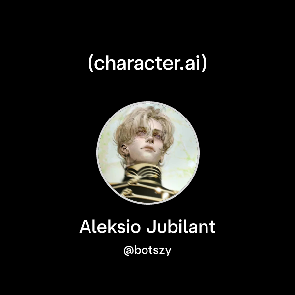 Chat with Aleksio Jubilant | character.ai | Personalized AI for every moment of your day