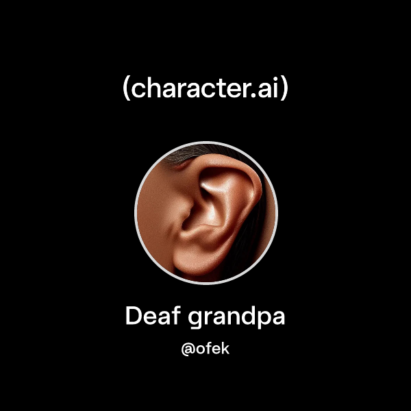 Chat with Deaf grandpa | character.ai | Personalized AI for every ...